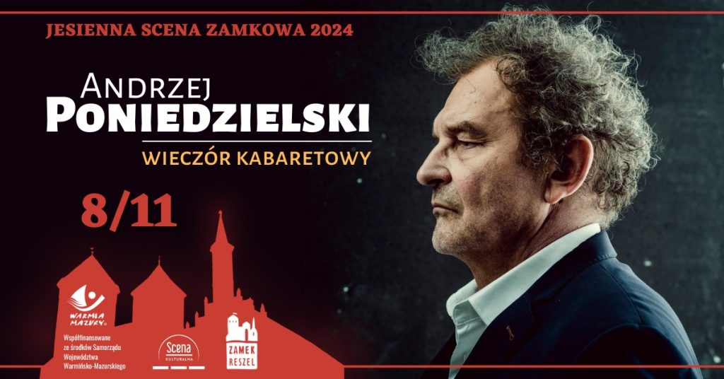 Wieczór kabaretowy Andrzeja Poniedzielskiego Zamek Reszel 2024 - Mazury ...